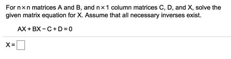 Solved For N X N Matrices A And B And N X 1 Column Matrices C D And