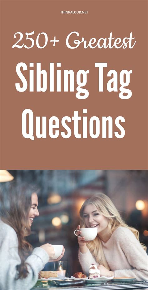 250 Greatest Sibling Tag Questions Sisters Tag Question Whos Most