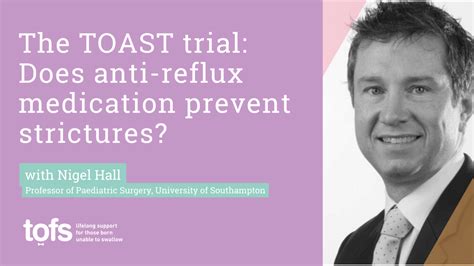 Watch The Toast Trial Does Anti Reflux Medication Prevent Strictures