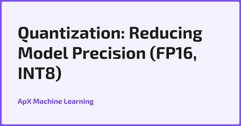 Quantization Reducing Model Precision Fp16 Int8