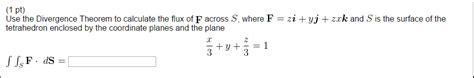 Solved Use The Divergence Theorem To Calculate The Flux Of F