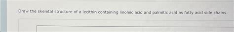 Solved Draw The Skeletal Structure Of A Lecithin Containing