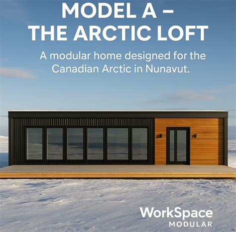 Introducing Model A The Arctic Loft Built Tough For Canadian Arctic