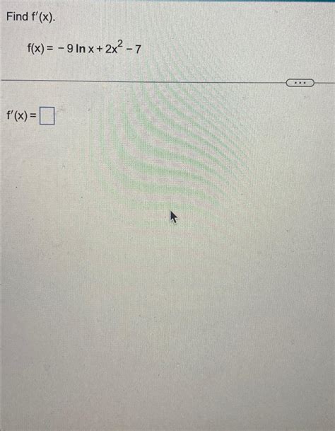 Solved Find f'(x)f(x)=-9lnx+2x2-7f'(x)= | Chegg.com