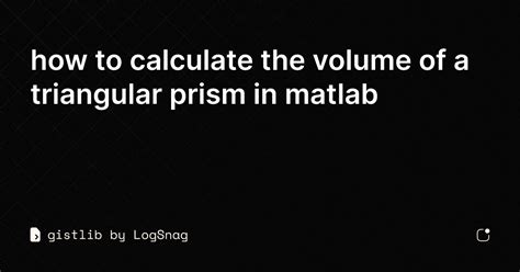 Gistlib How To Calculate The Volume Of A Triangular Prism In Matlab