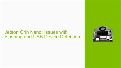 Jetson Orin Nano Issues With Flashing And Usb Device Detection Help Docs For Errorsissues On