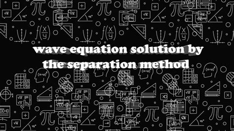 wave equation solution by the separation method شرح YouTube