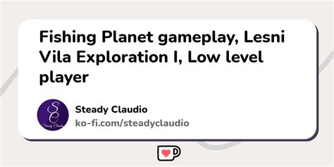 Fishing Planet gameplay, Lesni Vila Exploration I, Low level player - Ko-fi ️ Where creators get ...
