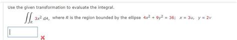 use the given transformation to evaluate the integral ∬r 3 x 2 d a