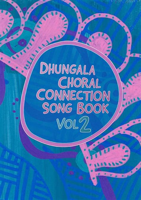 Dhungala Choral Connection Songbook Volume 2 — Sbo