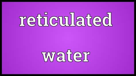 Reticulated Water Meaning Youtube
