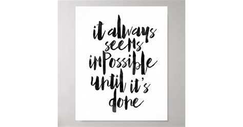 It Always Seems Impossible Until Its Done Poster Zazzle