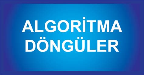 Döngülü Algoritma Örnekleri Bilişim And Programlama