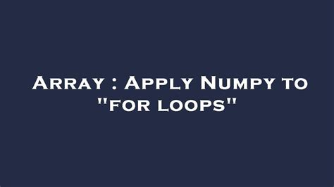 Array Apply Numpy To For Loops Youtube