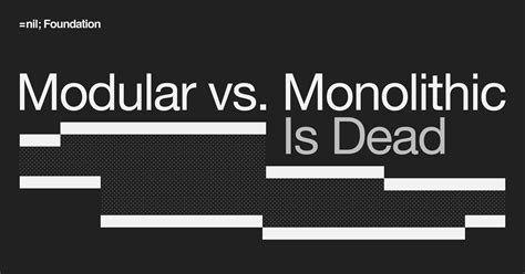 Modular Vs Monolithic Is Dead