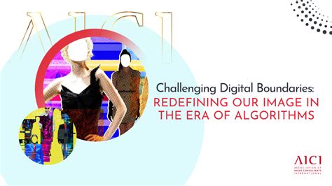 Challenging Digital Boundaries Redefining Our Image In The Era Of