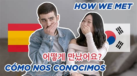 ¿cómo Conocí A Mi Novia Coreana 어떻게 스페인 남자친구 만났어요 How We Met 🇰🇷🇪🇸 1
