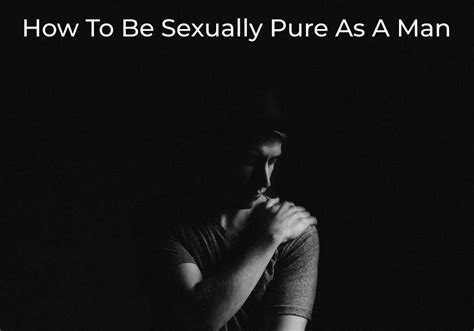 How To Be Sexually Pure As A Man The Official Scott Roberts Website