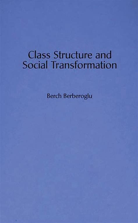 Class Structure And Social Transformation Berch Berberoglu Praeger
