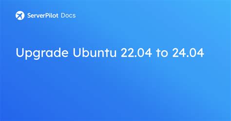 Upgrade Ubuntu 2204 To 2404 Serverpilot Documentation