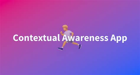 Contextual Awareness App A Hugging Face Space By Tahirsher