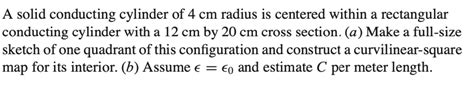 Solved A Solid Conducting Cylinder Of 4 Cm Radius Is