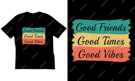 Premium Vector Good Friends Good Times Good Vibes Tshirt Design