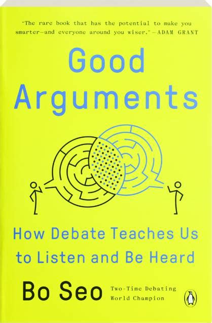 Good Arguments How Debate Teaches Us To Listen And Be Heard