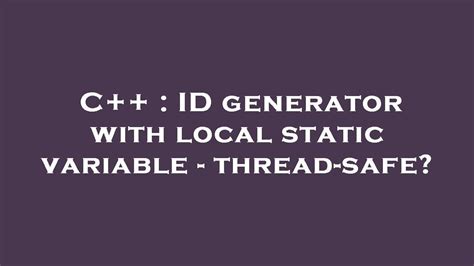 c id generator with local static variable thread safe youtube