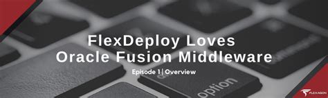 flexdeploy loves oracle fusion middleware overview flexagon