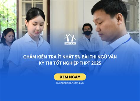 Tốt nghiệp THPT 2025: Chấm kiểm tra ít nhất 5% bài thi Ngữ văn kỳ thi tốt nghiệp THPT 2025 để ...