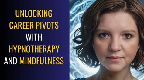 Unlocking Career Pivots With Hypnotherapy And Mindfulness Youtube