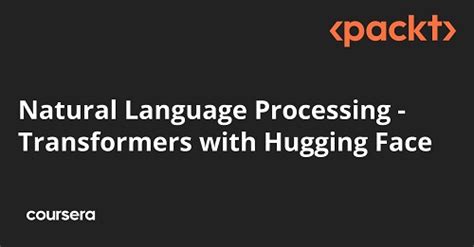 Coursera Packt Natural Language Processing Transformers With Hugging Face Free Download