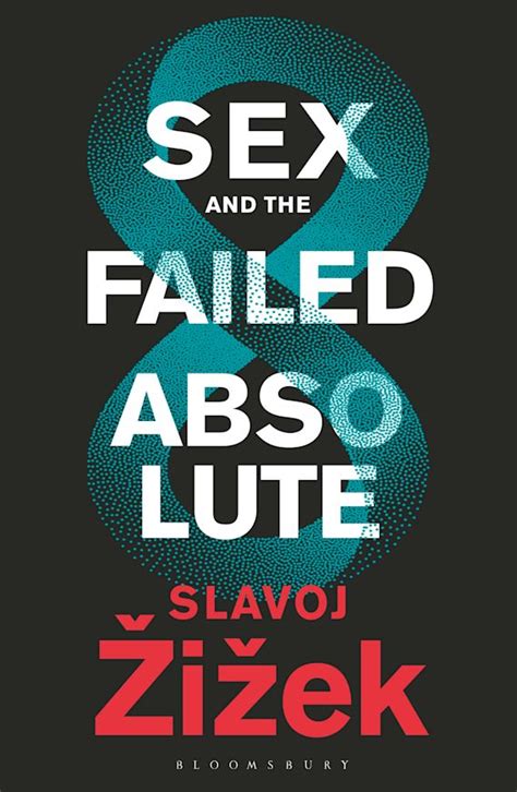 Sex and the Failed Absolute Slavoj Žižek Bloomsbury Academic