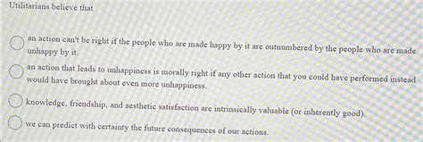 Solved Utilitarians Believe Thatan Action Cant Be Right If