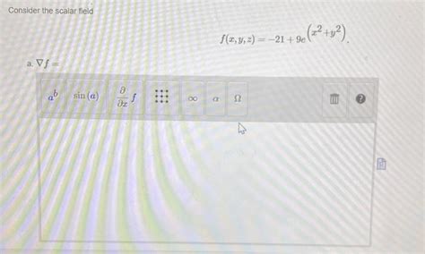 solved consider the scalar field f x y z −21 9e x2 y2 b