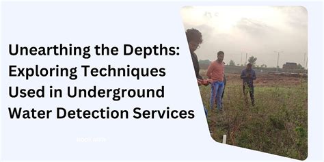 Unearthing The Depths Exploring Techniques Used In Underground Water