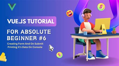 Vuejs Tutorial 6 Creating Form And Printing Data To Console On