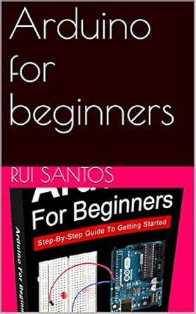 Arduino For Beginners Ebook Santos Rui Santos Sara Amazon In Kindle Store
