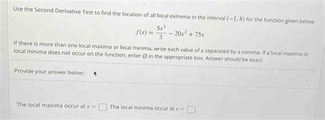 Solved Use The Second Derivative Test To Find The Location Of All Local Extrema In The Interval