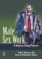 Male Sex Work A Business Doing Pleasure St Edition Todd Morrison