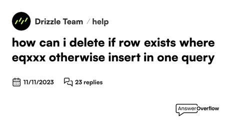 How Can I Delete If Row Exists Where Eqxxx Otherwise Insert In One Query Drizzle Team