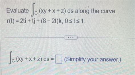Solved Evaluate C Xy X Z Ds Along The Curve Chegg Com
