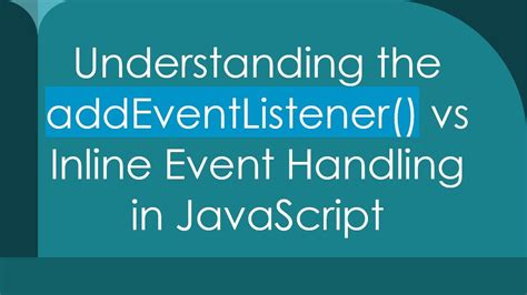Understanding The Addeventlistener Vs Inline Event Handling In