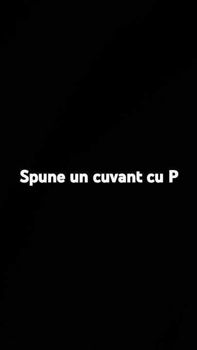 Spune Un Cuvant Cu P Youtube