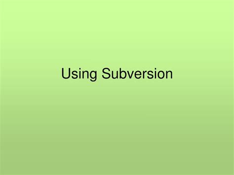 Ppt Subversion An Open Source Version Control System Powerpoint Presentation Id3133276