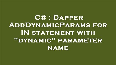 C Dapper Adddynamicparams For In Statement With Dynamic Parameter Name Youtube