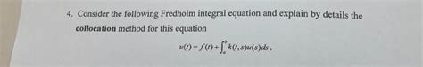 Solved 4 Consider The Following Fredholm Integral Equation