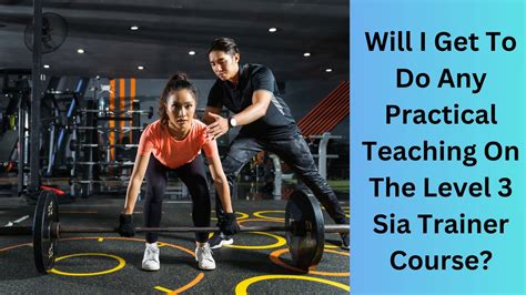 Will I Get To Do Any Practical Teaching On The Level 3 Sia Trainer