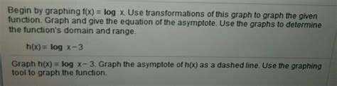 Solved Begin By Graphing F X Log X Use Transformations Chegg Com